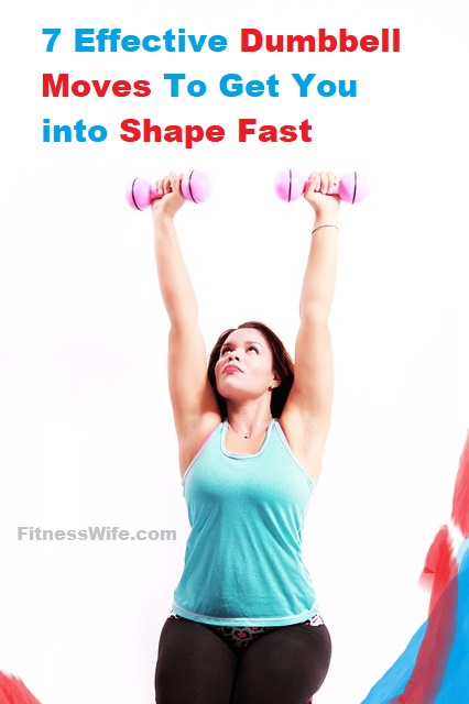 7 Effective Dumbbell Moves To Get You into Shape Fast - Fitness Wife