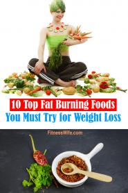 10 Top Fat Burning Foods You Must Eat For Weight Loss - Fitness Wife